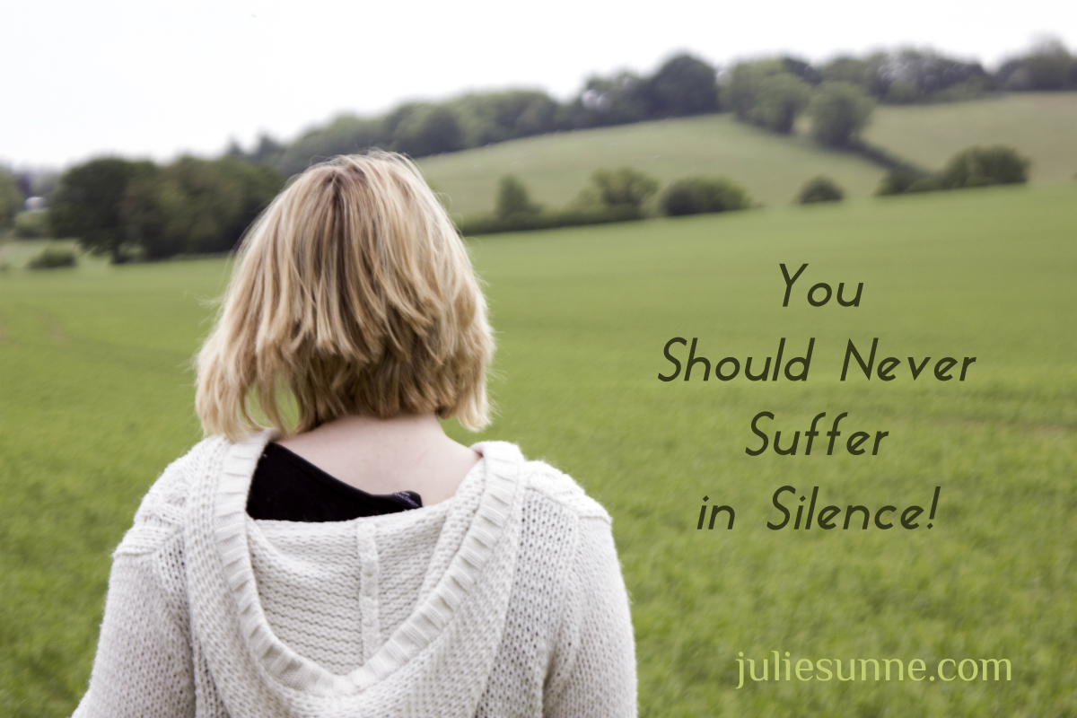 Why You Should Never Suffer In Silence | Julie Sunne